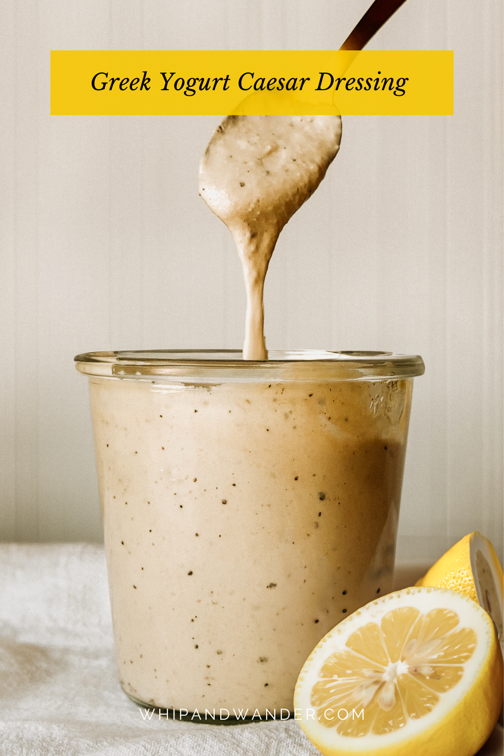 Greek Yogurt Caesar Dressing - Whip & Wander