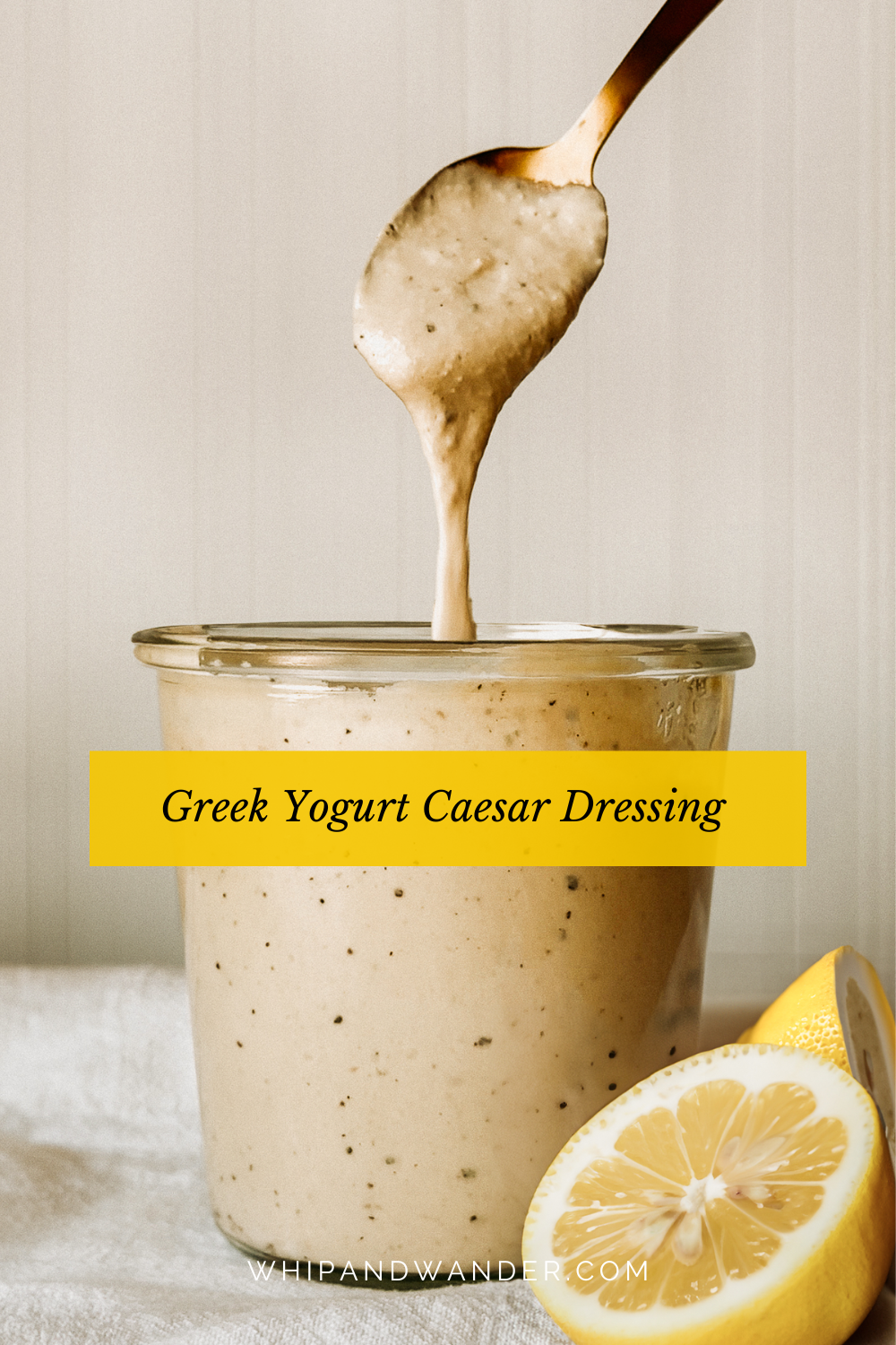 Greek Yogurt Caesar Dressing - Whip & Wander