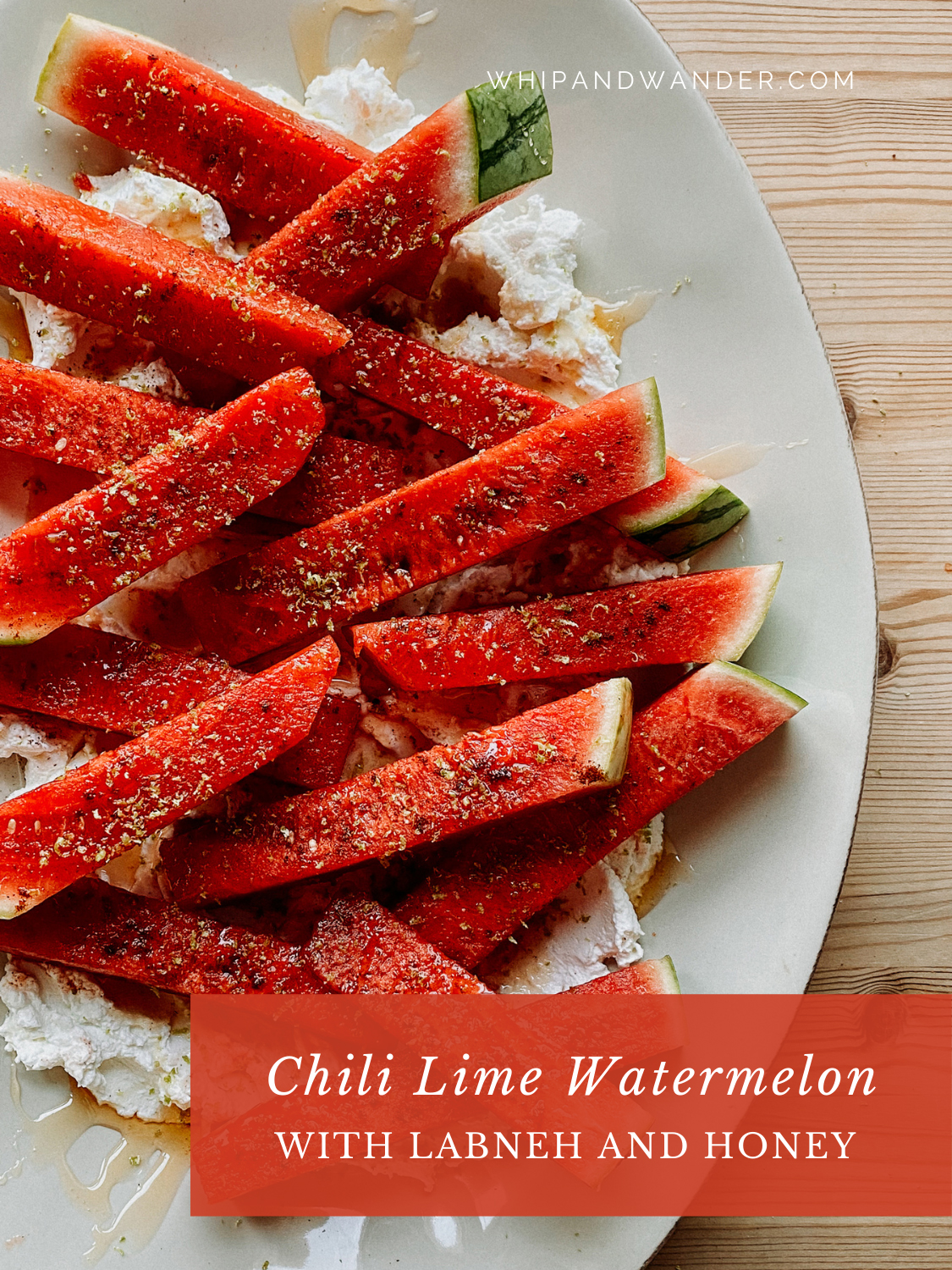 Chili Lime Watermelon with Labneh and Honey - Whip & Wander