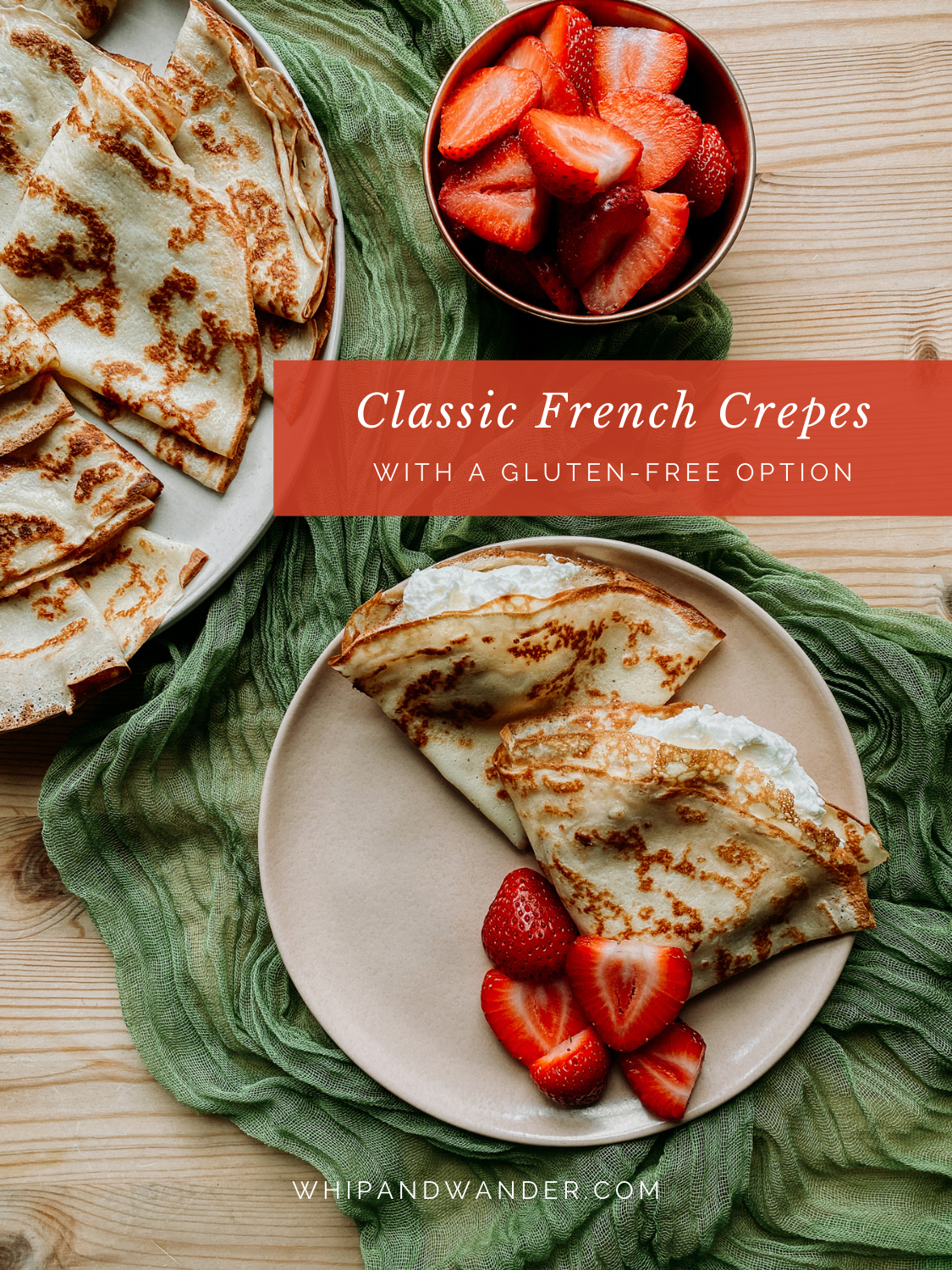 Classic French Crepes (with a gluten-free option) - Whip & Wander