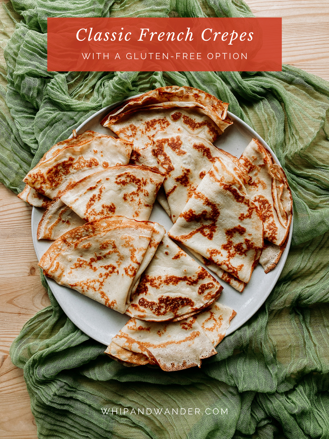 Classic French Crepes (with a gluten-free option) - Whip & Wander