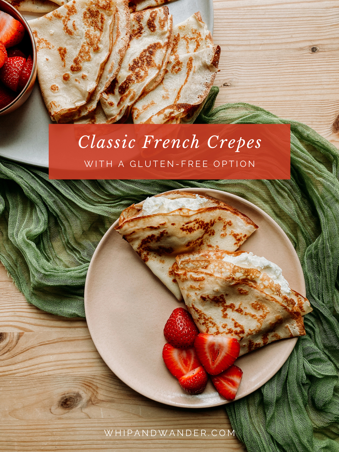Classic French Crepes (with a gluten-free option) - Whip & Wander