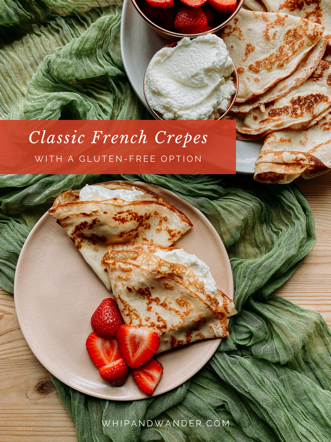 Classic French Crepes (with a gluten-free option) - Whip & Wander