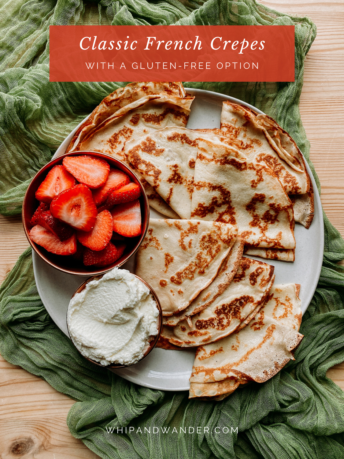 Classic French Crepes (with a gluten-free option) - Whip & Wander